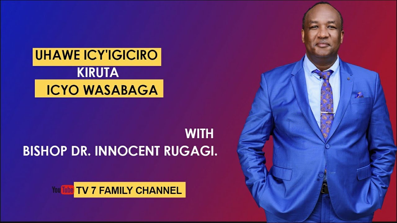 UHAWE ICY'IGICIRO KIRUTA ICYO WASABAGA II WITH BISHOP DR. INNOCENT ...