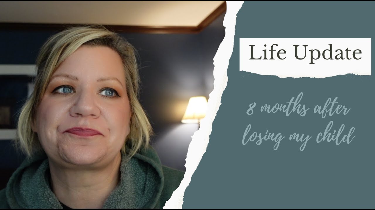 What is my life like 8 months after losing my child? (Grief Journey ...