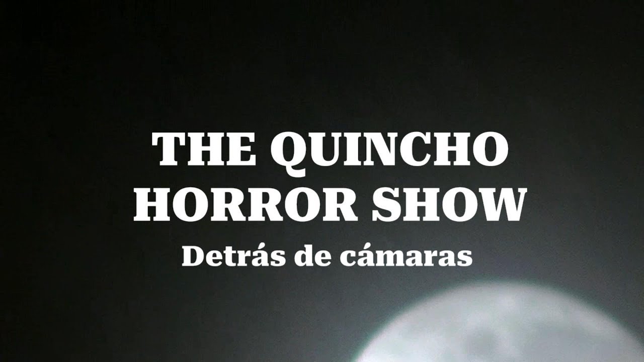 THE QUINCHO HORROR SHOW - Detrás de cámaras - YouTube