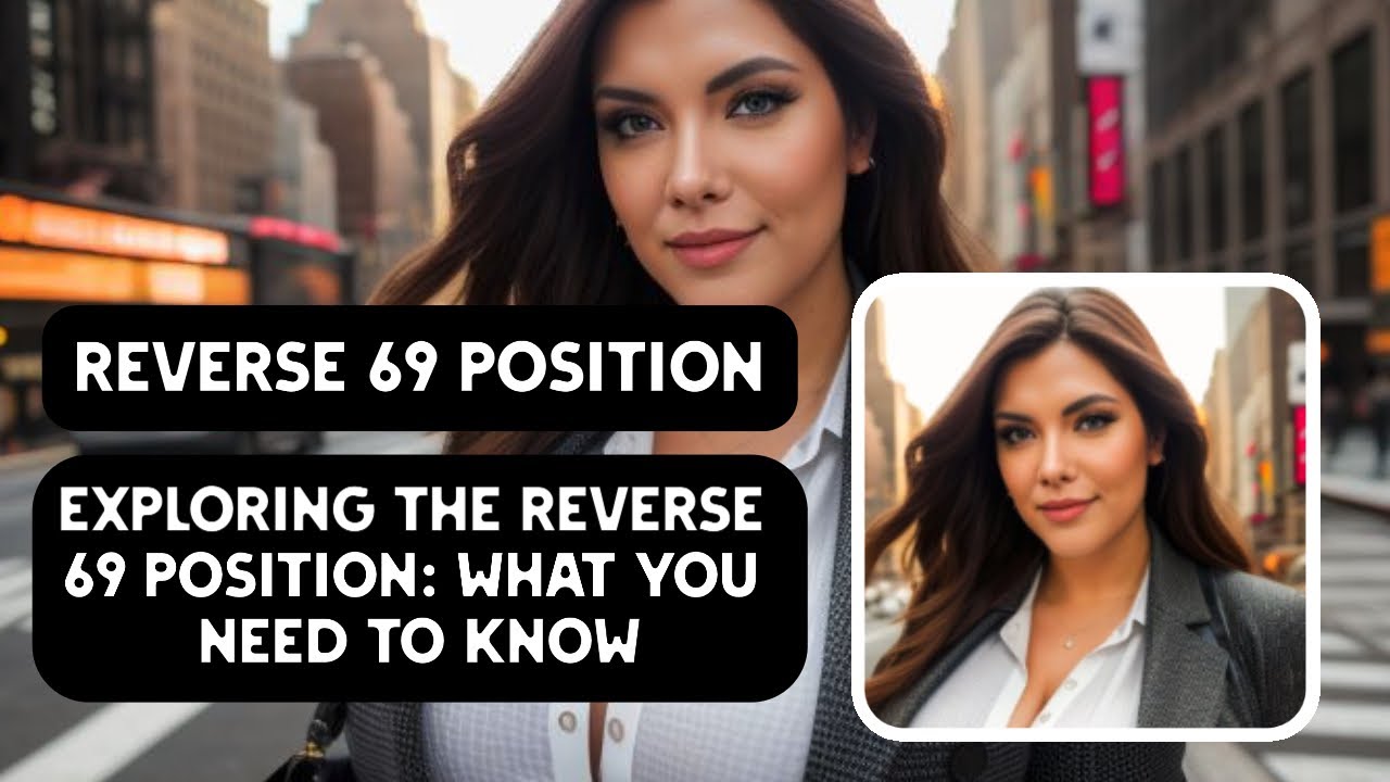 Exploring The Reverse 69 Position What You Need To Know Youtube