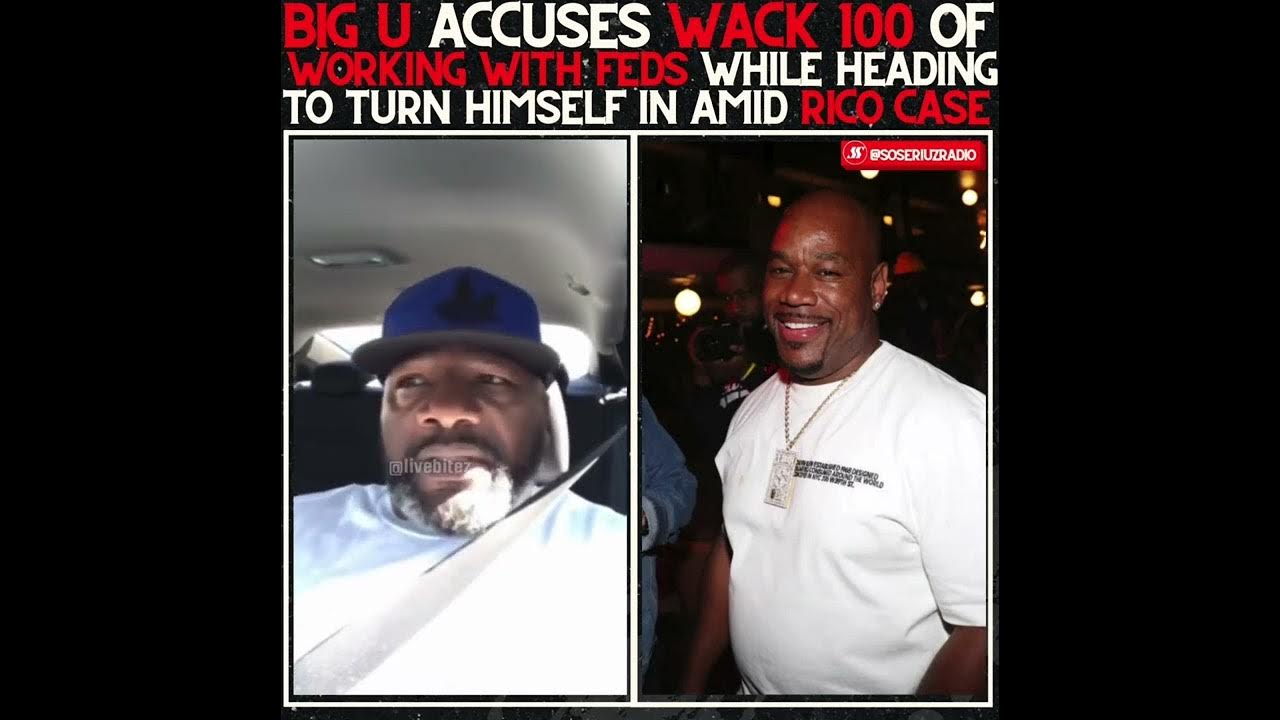 BIG U ACCUSES WACK 100 OF WORKING WITH FEDS WHILE TURNING HIMSELF IN AMID RICO CASE!!! - YouTube