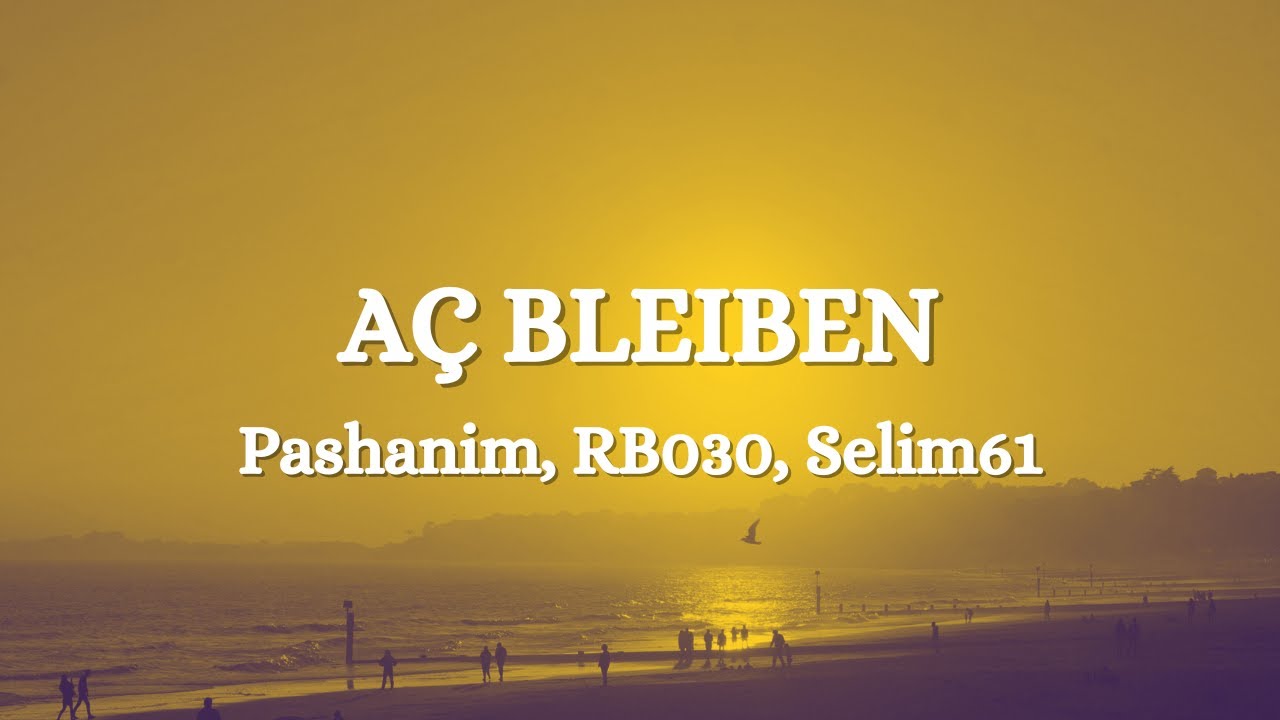 Pashanim, RB030, Selim61 - aç bleiben (Lyrics) - YouTube