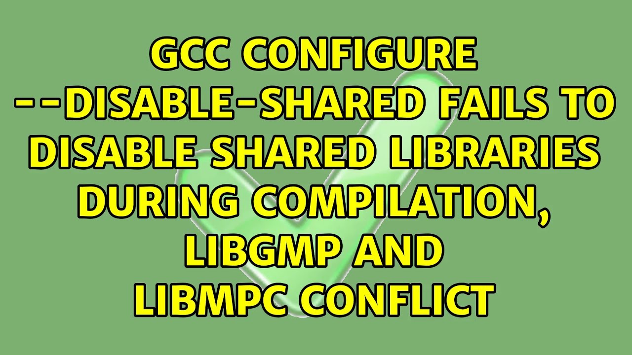 Gcc Configure Disable Shared Fails To Disable Shared Libraries During Compilation Libgmp And