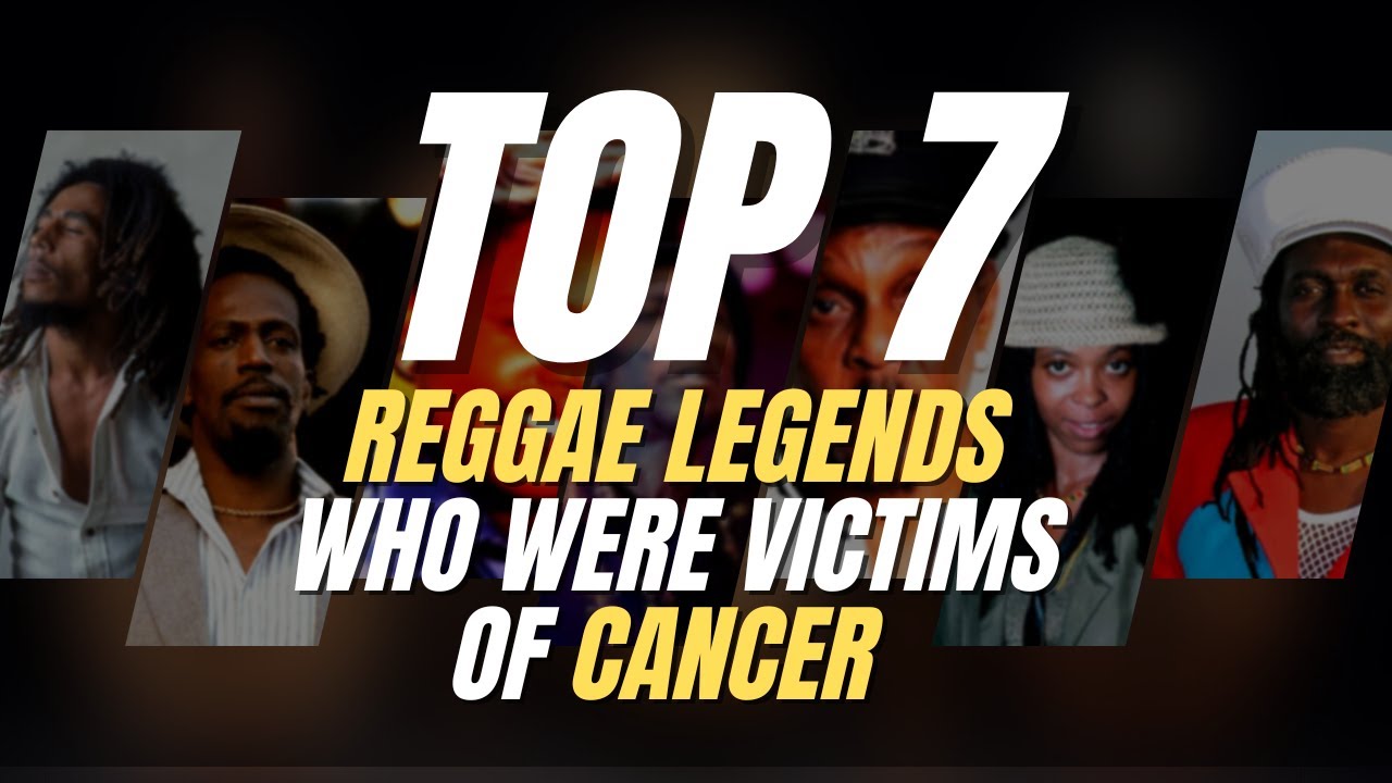 Top 7 Reggae Legends Who Were Victims of Cancer - YouTube
