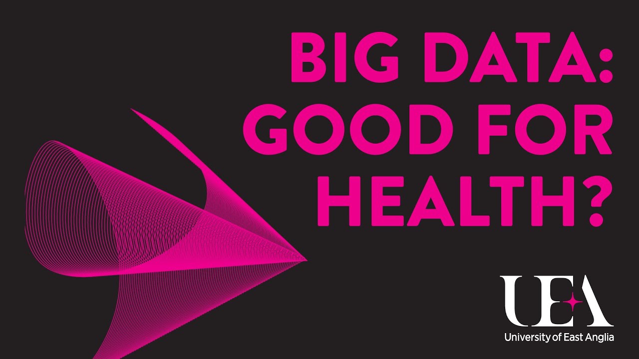 Big data - good for health? (UEA Big Data, Big Questions lectures 2015 ...
