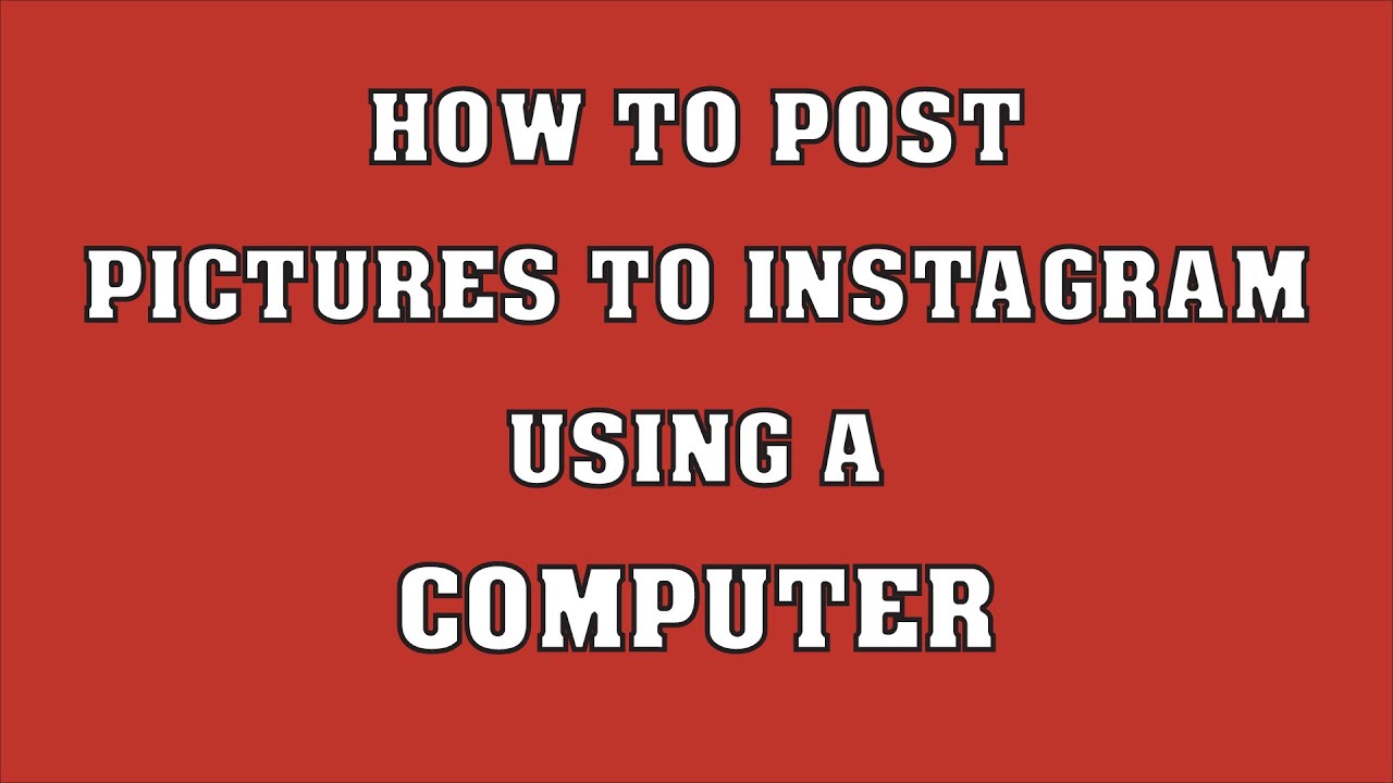 How To Post Pictures On Instagram Using A Computer - YouTube