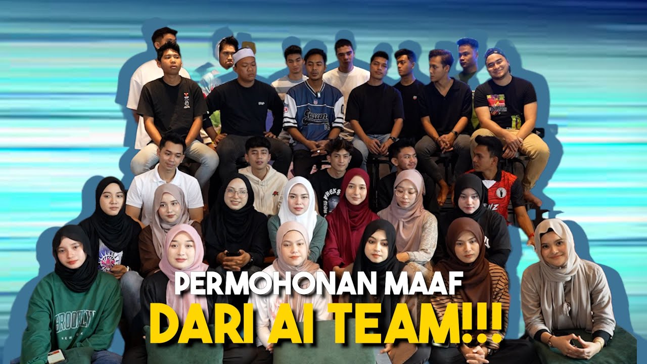 MAAF DARI AI TEAM !!! KAMI SAYANG KAMI… - YouTube