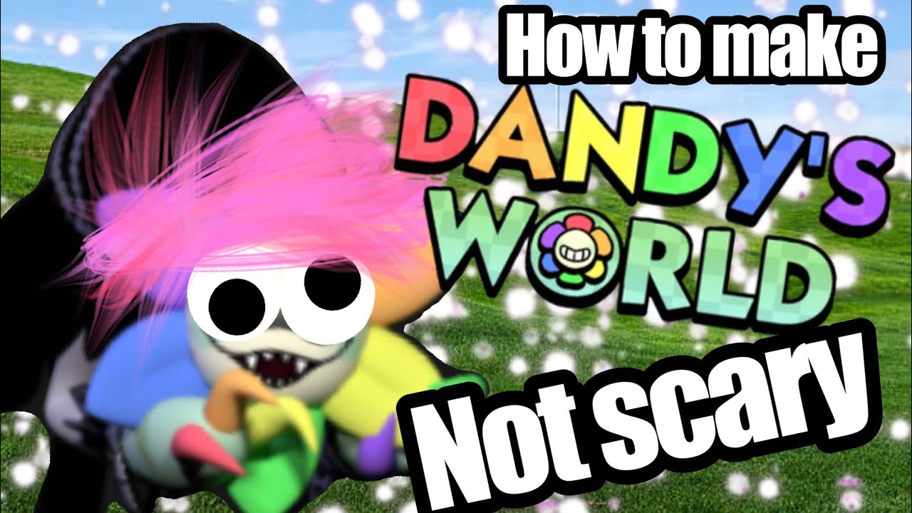 How to make Dandy's world not scary - YouTube