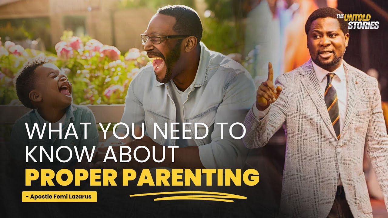 What every parent needs to know about proper parenting | Apostle Femi ...