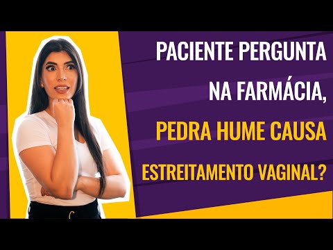 PACIENTE PERGUNTA NA FARMÁCIA, PEDRA HUME CAUSA ESTREITAMENTO VAGINAL