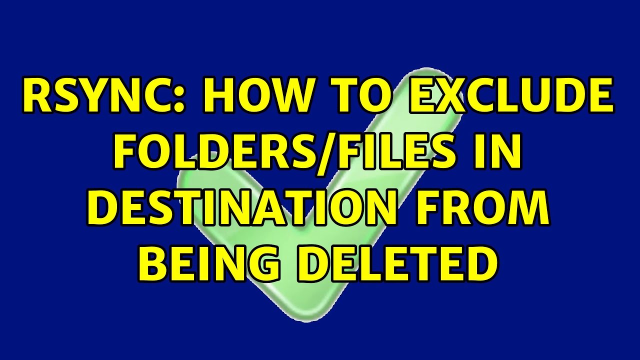 Rsync How To Exclude Foldersfiles In Destination From Being Deleted 2 Solutions Youtube