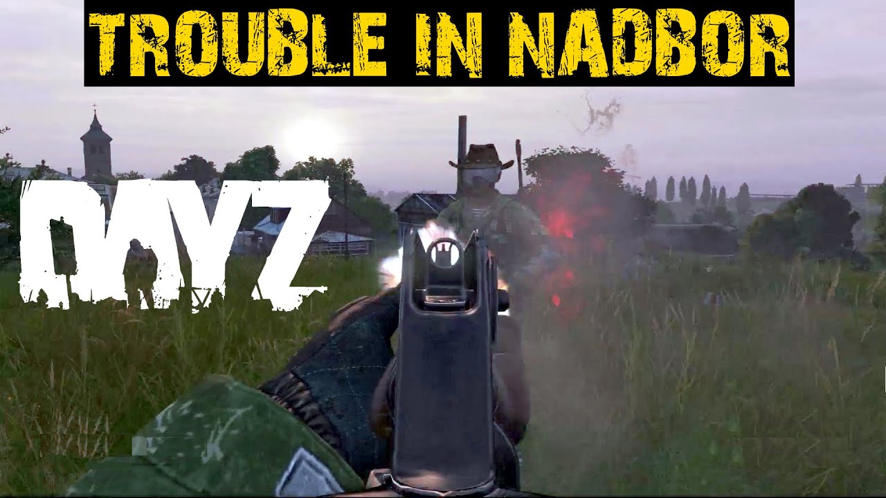 TROUBLE IN NADBOR (DAYZ GAMEPLAY) - YouTube