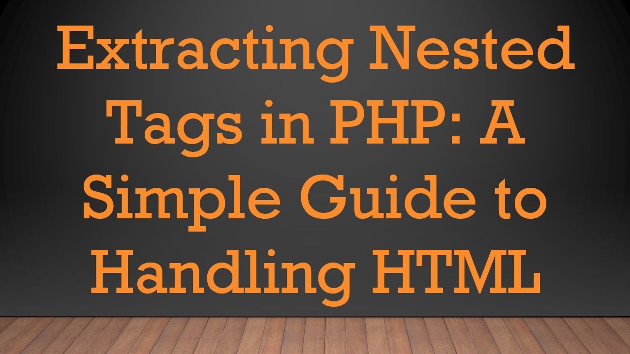 Extracting Nested Tags in PHP: A Simple Guide to Handling HTML - YouTube
