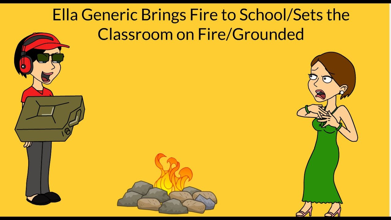 Ella Generic Brings Fire to School/Sets the Classroom on Fire/Grounded ...
