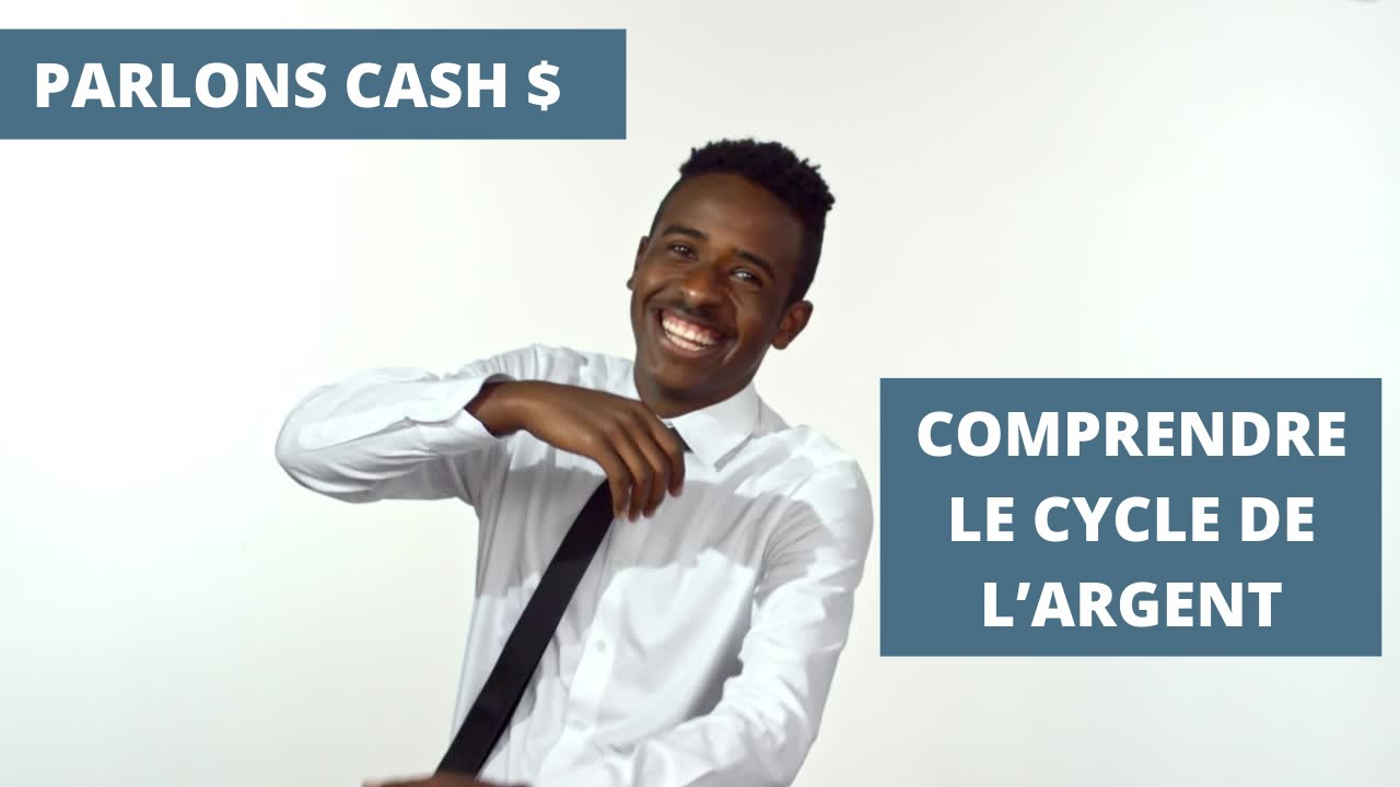 PARLONS CASH $ - COMPRENDRE LE CYCLE DE L’ARGENT - YouTube