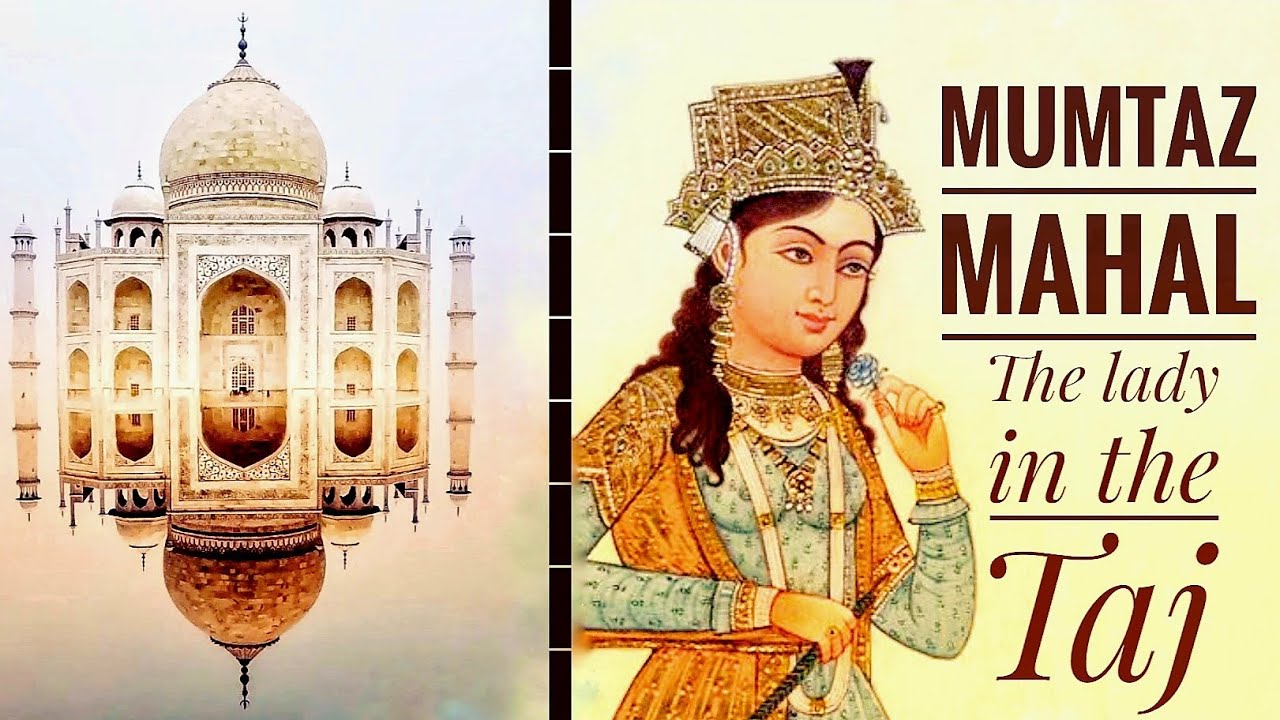 The Lady in the Taj | Mumtaz Mahal | Birth, History, Tomb & Biography ...