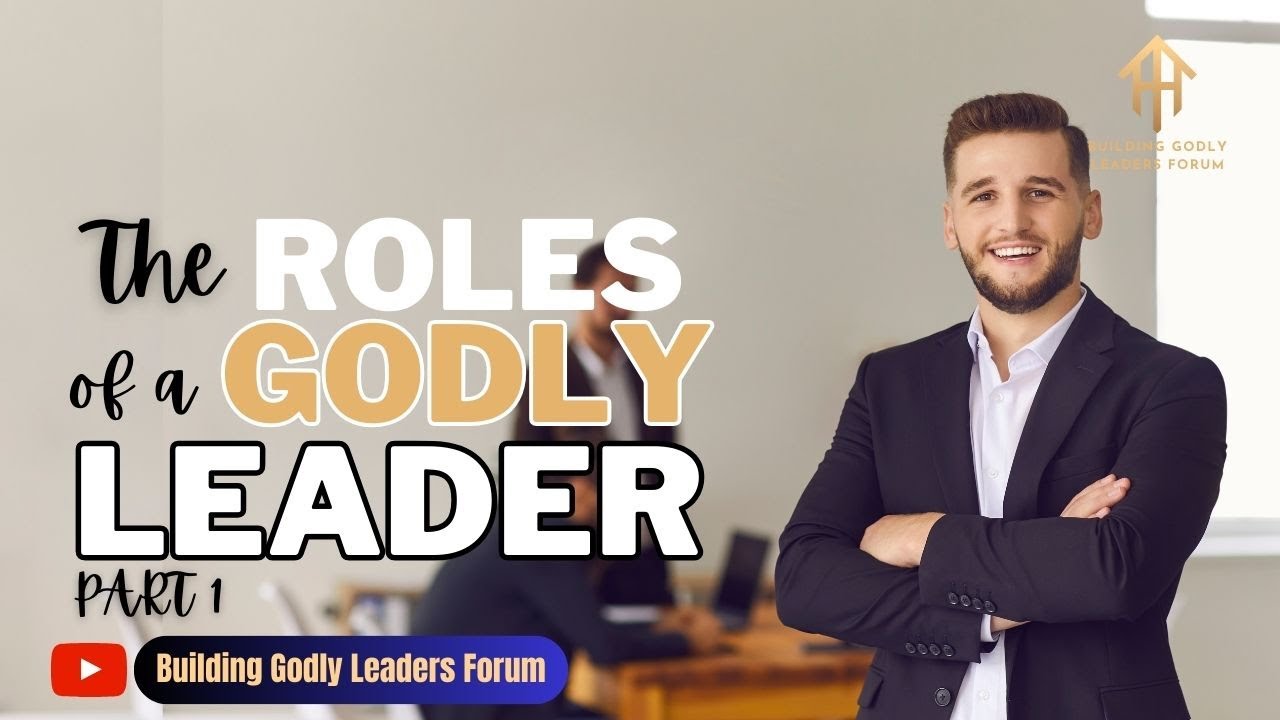 The Roles of a Godly Leader (Part 1) | #buildinggodlyleaders - YouTube