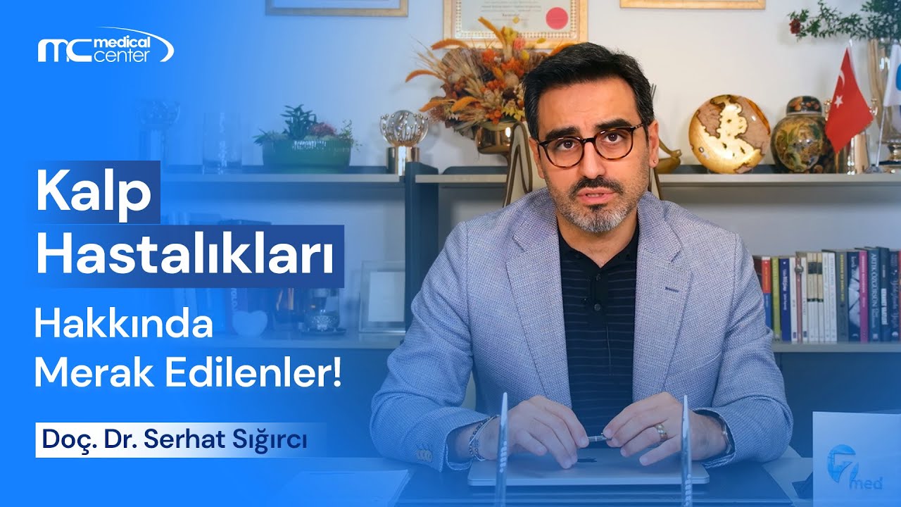 Kalp Hastalıkları Hakkında Merak Edilenler | Doç. Dr. Serhat Sığırcı ...