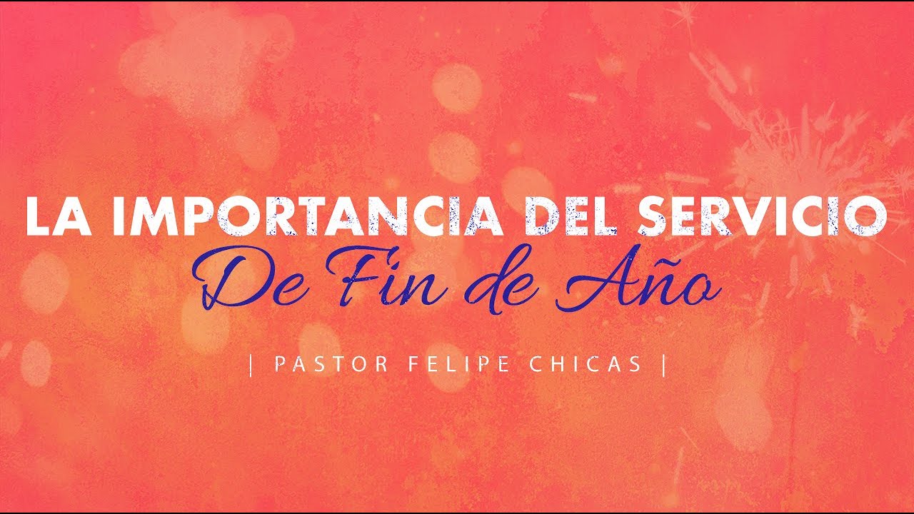 12.31.23 | La Importancia Del Servicio De Fin De Año | Pastor Felipe ...