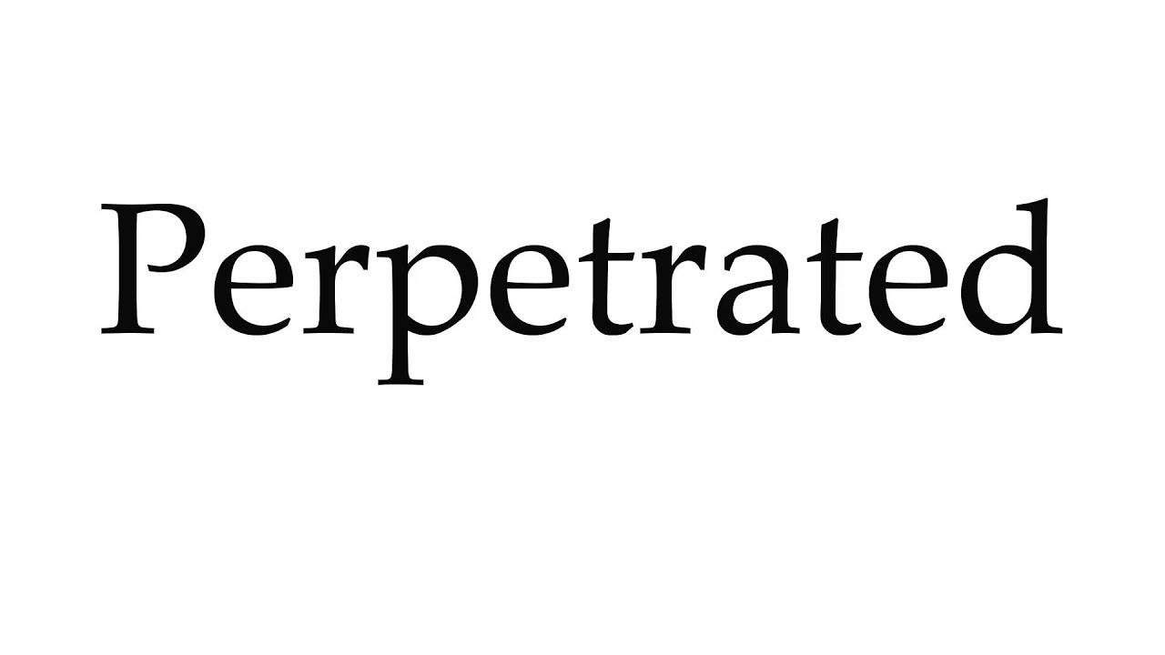How to Pronounce Perpetrated - YouTube
