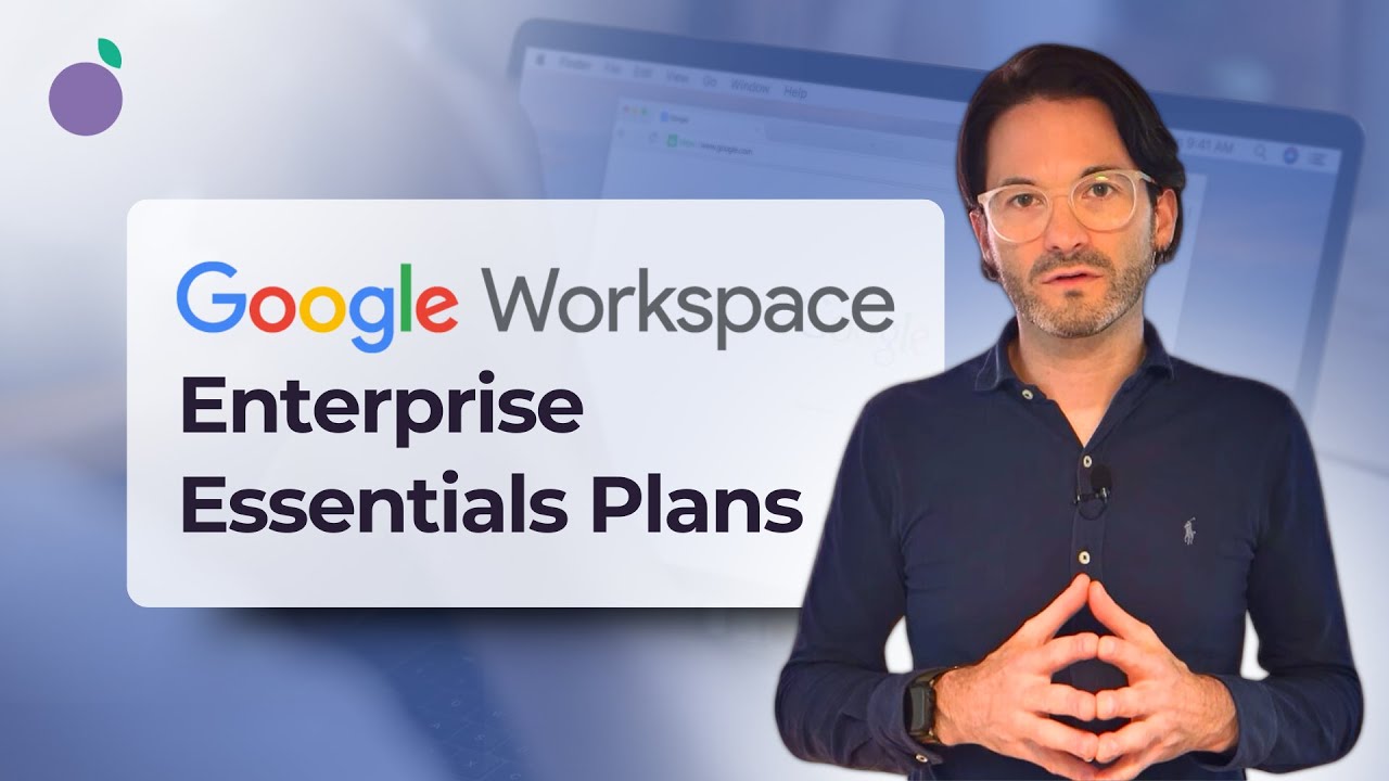 Choosing the Right Google Workspace Plan: Is Enterprise Essentials For ...