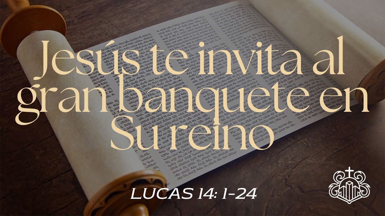 Jesus Te Invita Al Gran Banquete En Su Reino | Lucas 14: 1-24 | Pr ...