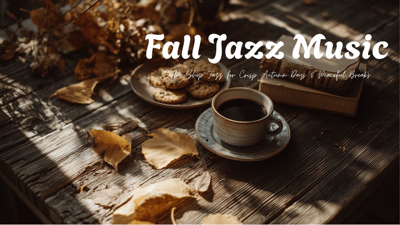 Fall Jazz Music | Coffee Shop Jazz for Crisp Autumn Days & Peaceful ...