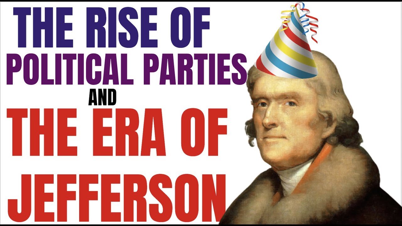 The Rise of Political Parties and the Era of Jefferson (APUSH 4.2 ...