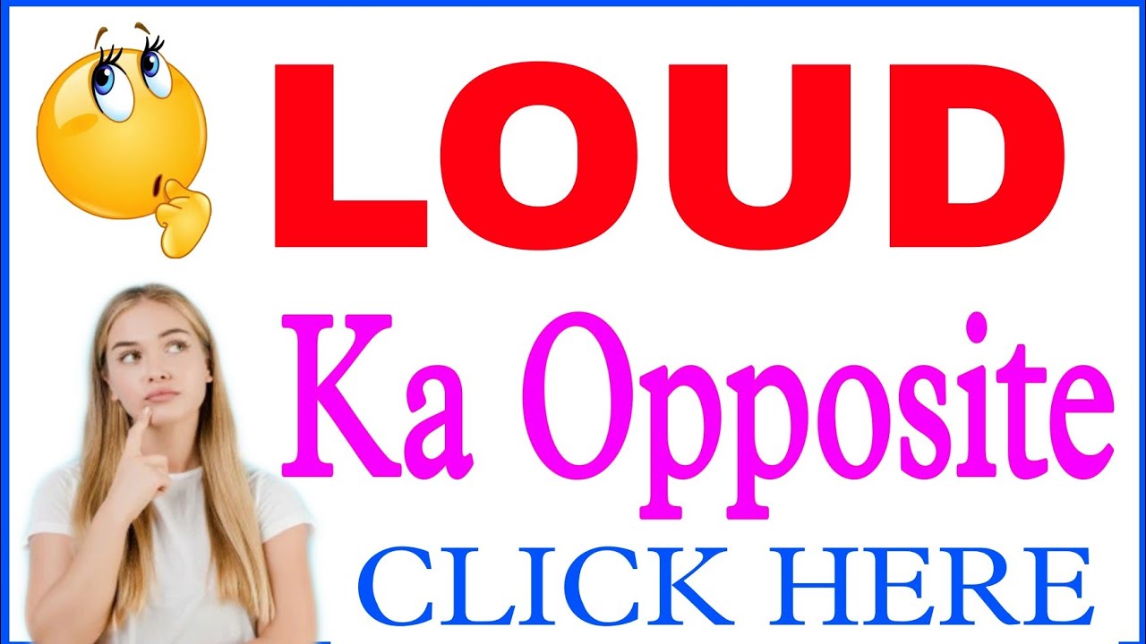 Opposite word of Loud | Loud ka opposite kya hota hai | Antonyms of ...