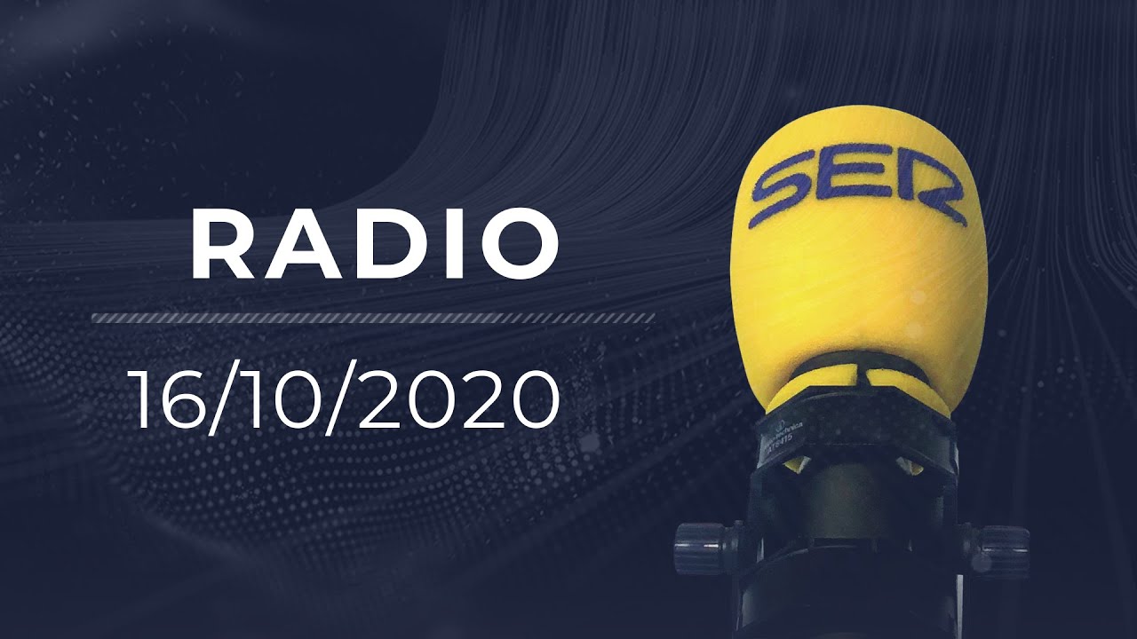 AUDIO Radio Cadena SER | 16/10/2020 - YouTube