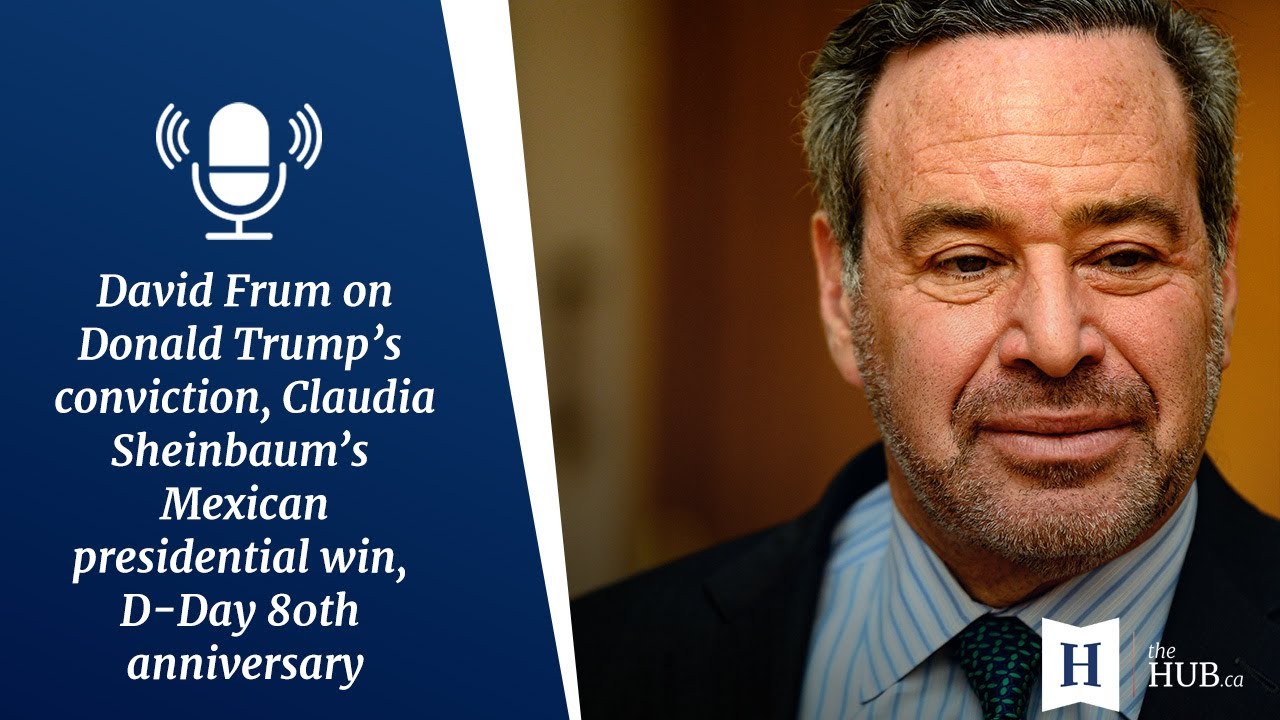 In Conversation with David Frum: Trump's conviction, Claudia Sheinbaum ...