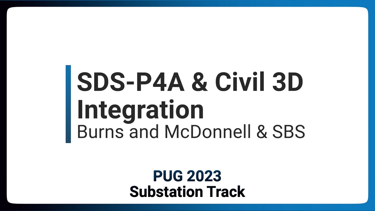 SDS-P4A & Civil 3D Integration- Burns and McDonnell & SBS | PUG 2023 ...