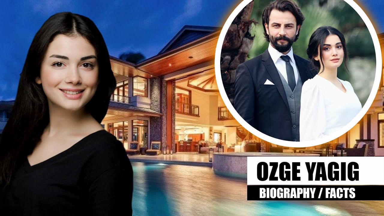 Ozge Yagiz - Biography | Wiki | Family | Facts | Boyfriends | Net Worth ...