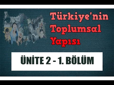 TÜRKİYE'NİN TOPLUMSAL YAPISI 2. ÜNİTE 1. BÖLÜM - SERKAN TİGİT
