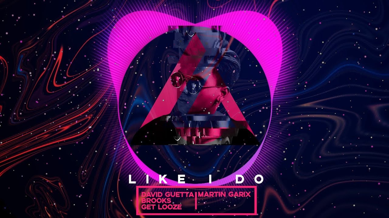 David Guetta & Martin Garrix & Brooks - Like I Do (Get Looze Remix ...