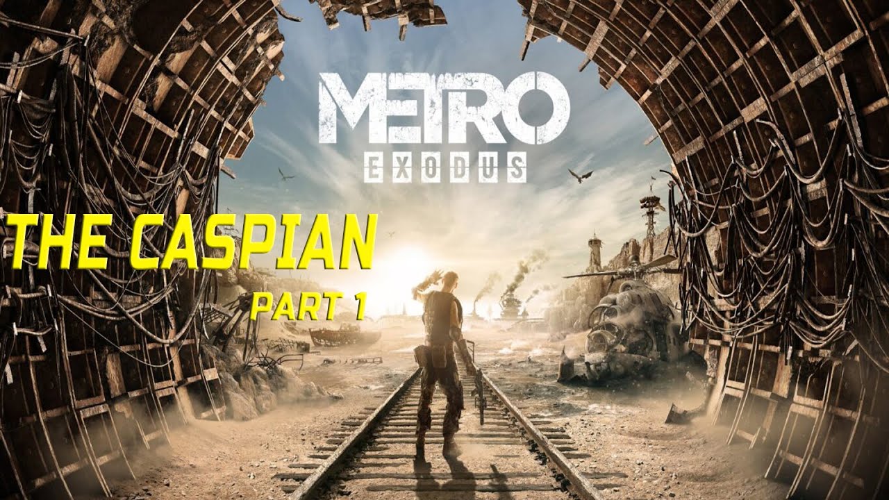 Metro Exodus THE CASPIAN Part 1 - HD 1080P - YouTube
