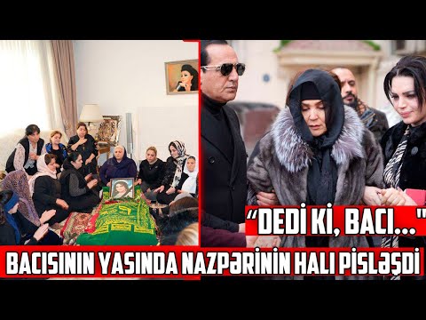 Bacısının yasında Nazpərinin halı pisləşdi -  “Dedi ki, bacı...\