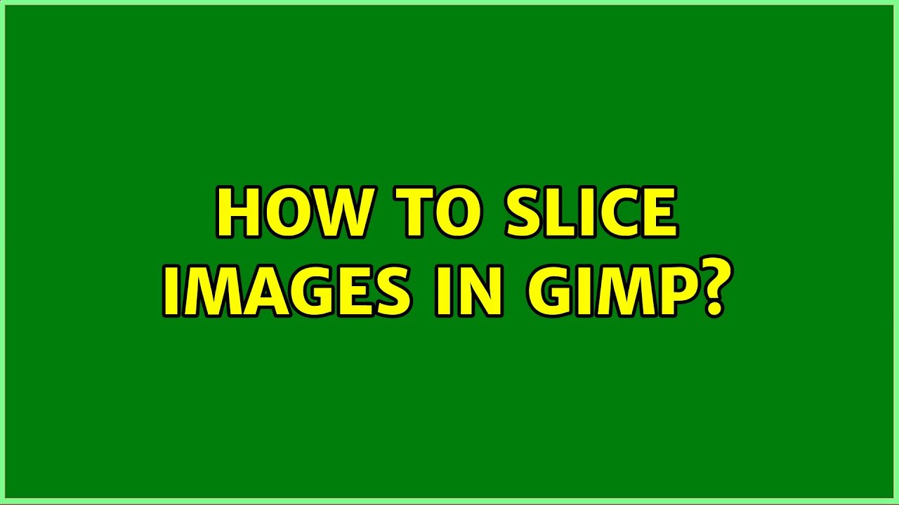 How To Slice Images In Gimp YouTube How To Slice Images In Gimp YouTube