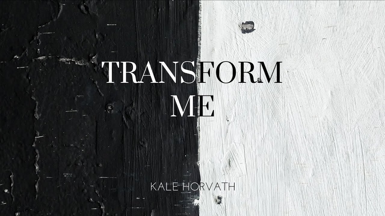 Transform Me lyric video | Kale Horvath worship music - YouTube