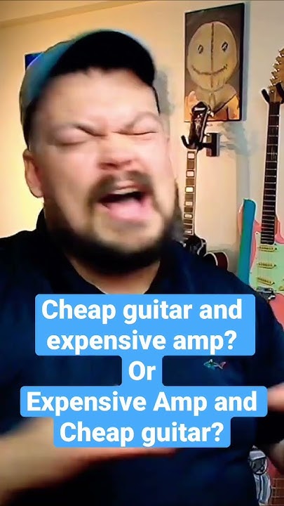 Cheap Guitar and Expensive Amp VS Expensive Amp and Cheap Guitar? # ...