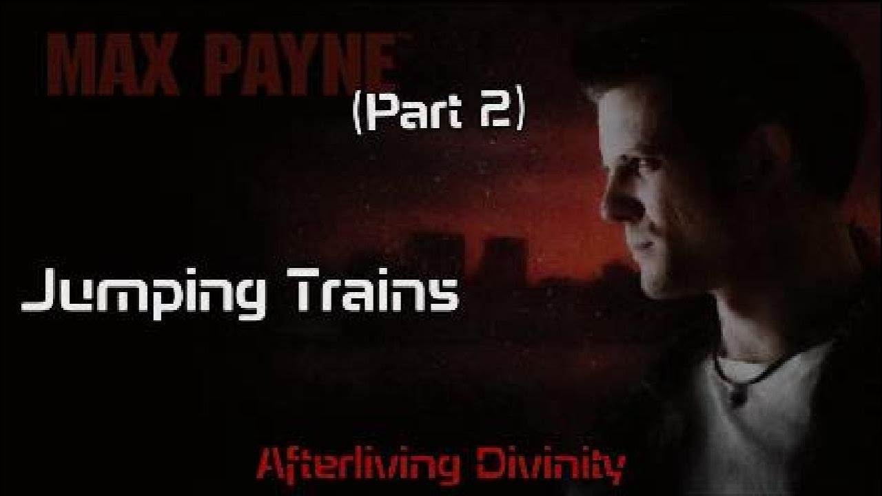 Jumping Trains | Max Payne (Part 2) - YouTube