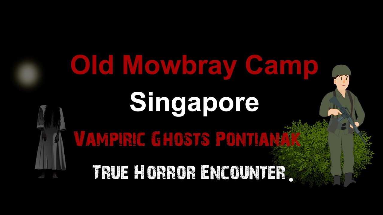 Old Mowbray Camp Singapore Vampiric Ghosts Pontianak True Horror ...