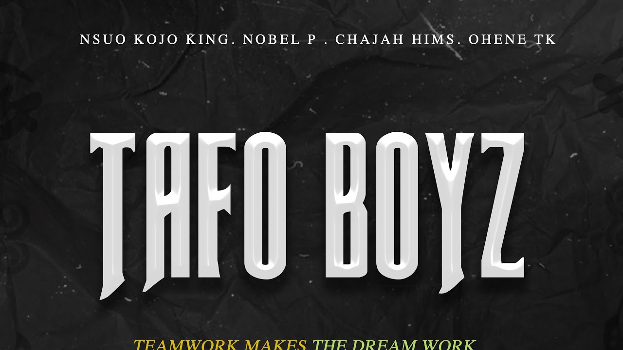 TAFO BOYZ :Nsuo Kojo king, Noble-P, ChaJah Hims, Ohene TK (Official ...