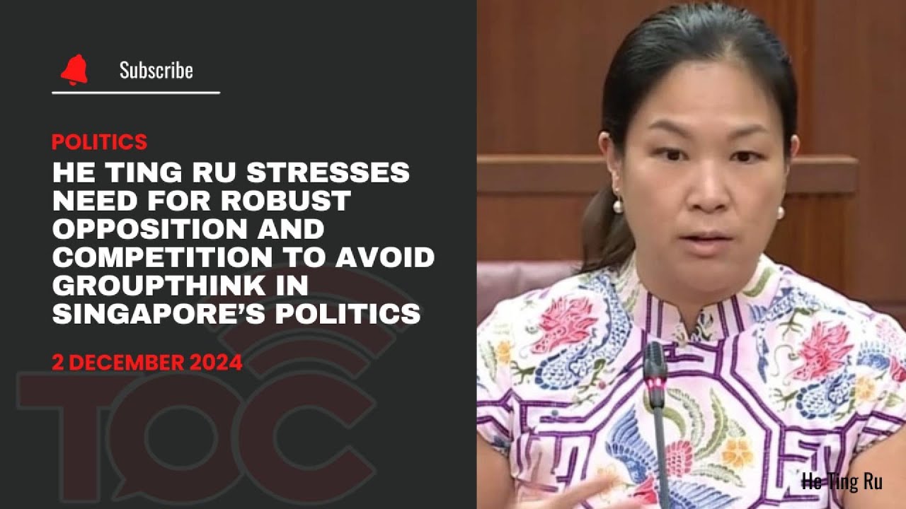 He Ting Ru stress need for robust opposition & competition to avoid ...