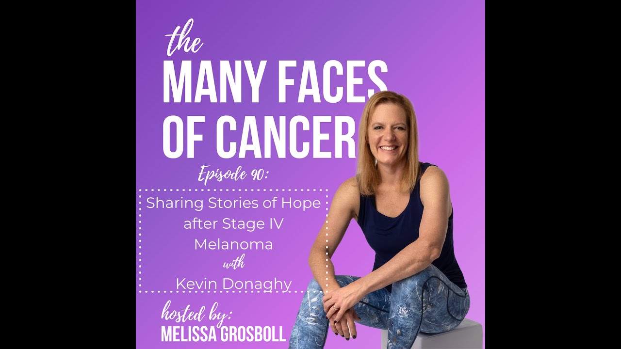 Sharing Stories of Hope after Stage IV Melanoma with Kevin Donaghy ...