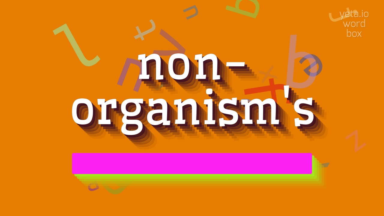How to say "non-organism's"! (High Quality Voices) - YouTube