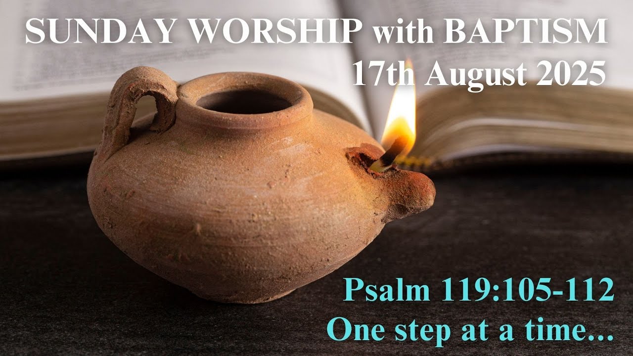 One step at a time ... Sunday worship & Baptism (17 August 2025, CHBC ...
