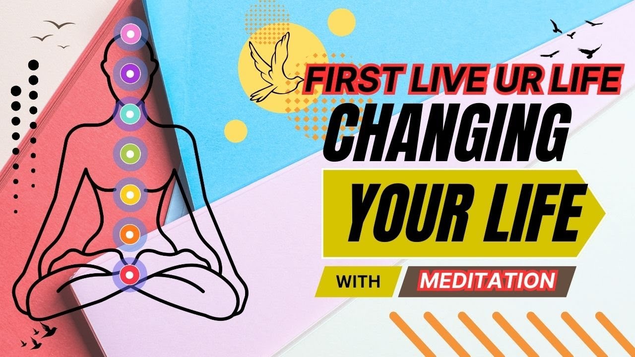 First live your life -Changing your life with Meditation! - YouTube