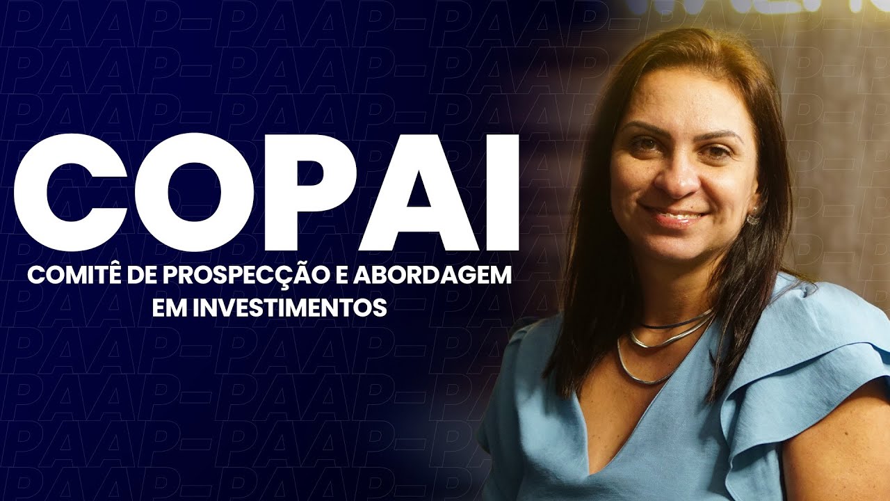 PAAP 5.0 - COPAI - Comitê de Prospecção e Abordagem em Investimentos ...