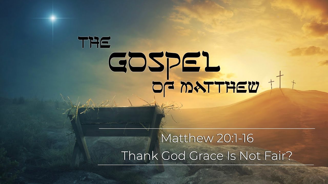 Matthew 20:1-16 Thank God Grace Is Not Fair - YouTube